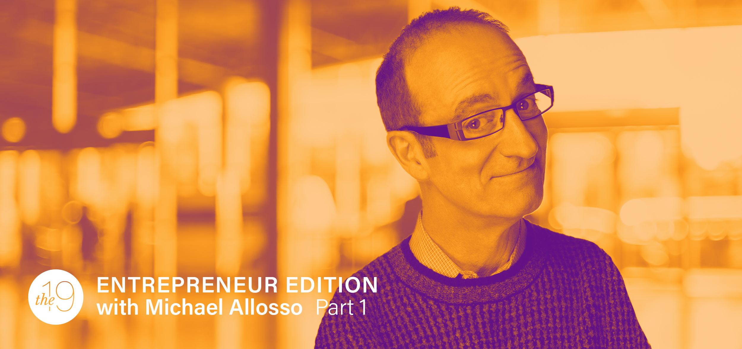 The 19: Entrepreneur Edition with Michael Allosso – Part One